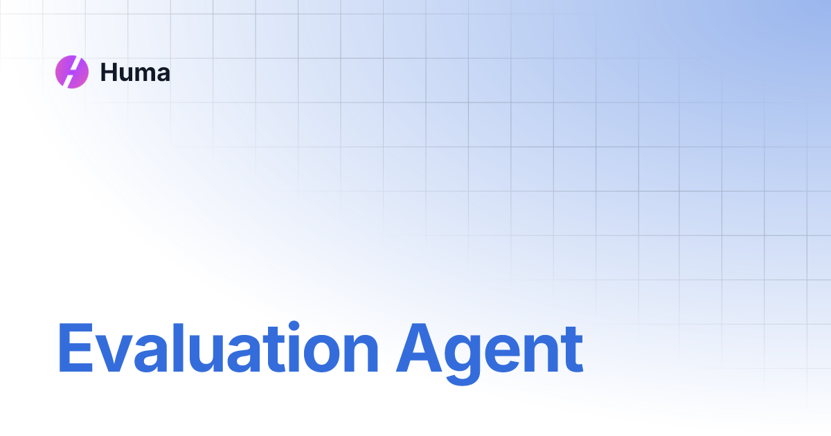 Evaluation Agent | Huma