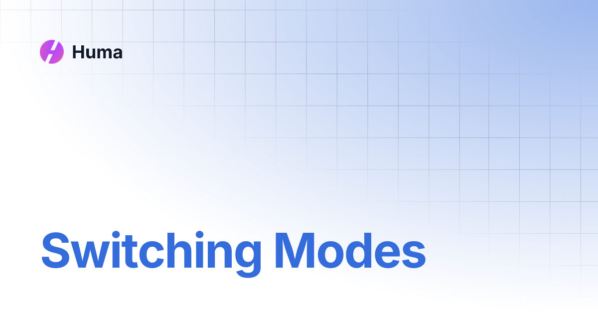 Switching Modes | Huma